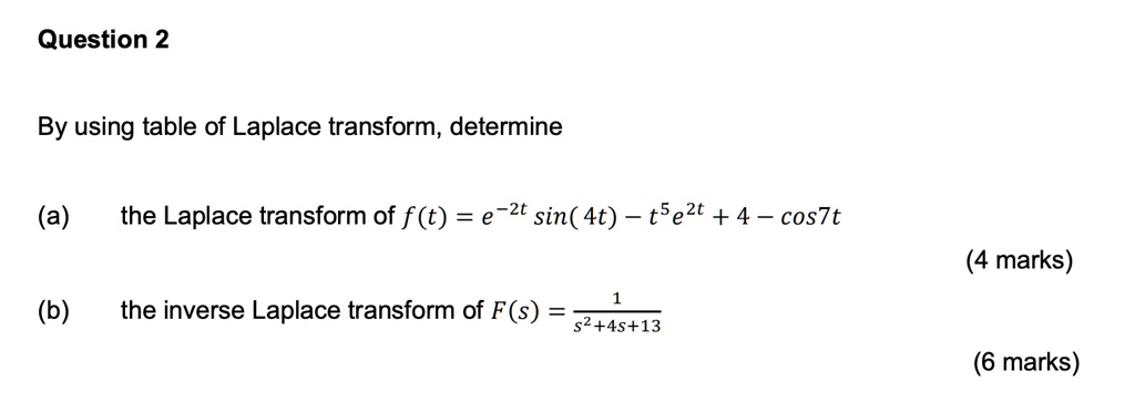 SOLVED: Text: Question 2 By using the table of Laplace transform, determine (a) the Laplace ...