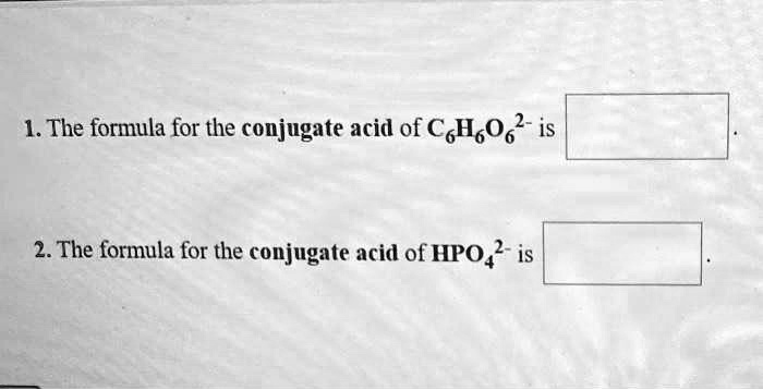 SOLVED: 1. The formula for the conjugate acid of CoH,06- is 2. The ...