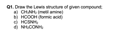 Q1. Draw the Lewis structure of given compound; a) CH3NH2 (metil amine ...