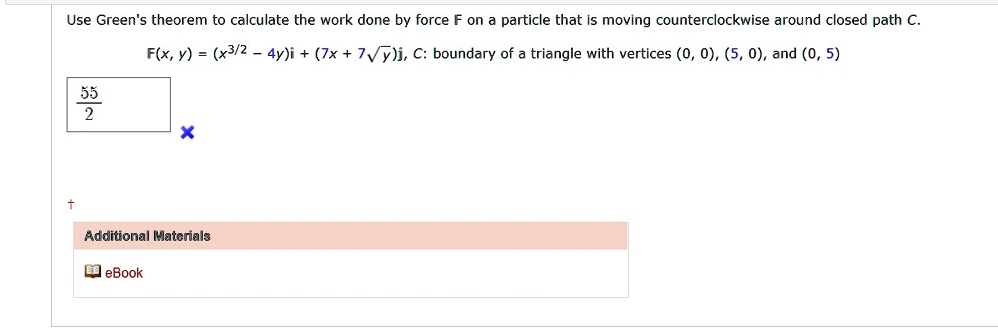 SOLVED: Use Green's theorem to calculate the work done by force F on particle that Is moving ...