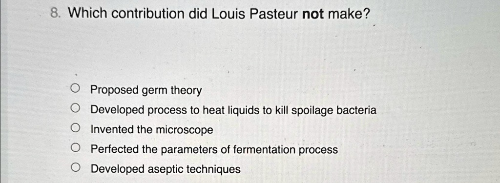 SOLVED: Which contribution did Louis Pasteur not make? Proposed germ ...