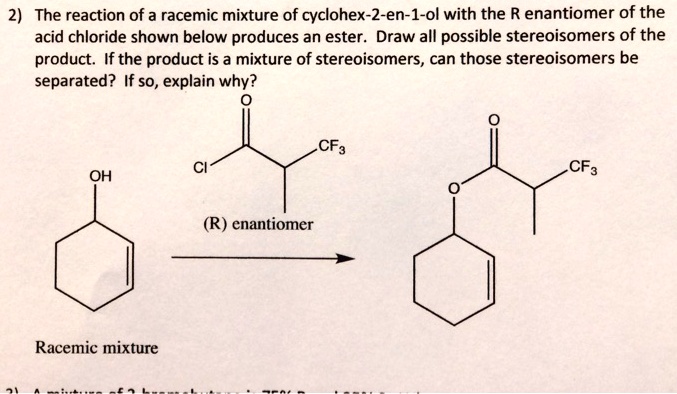 2) The reaction of a racemic mixture of cyclohex-2-en-1-ol with the R ...