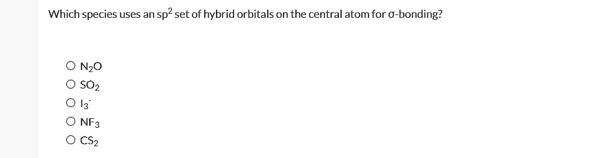 Which species uses an sp2 set of hybrid orbitals on the...