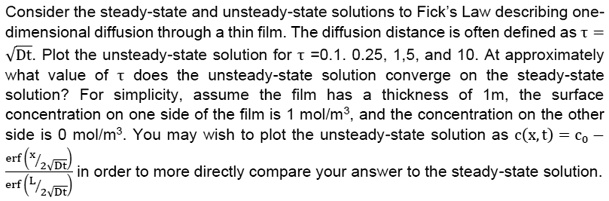 Consider the steady-state and unsteady-state solutions to Fick's Law describing one-dimensional ...