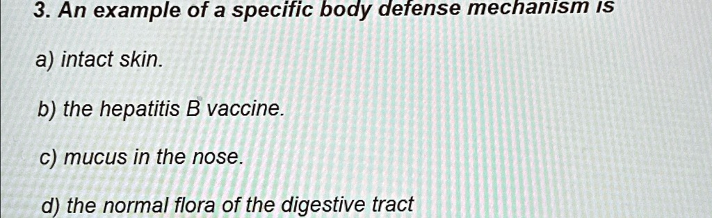 SOLVED: An example of a specific body defense mechanism is a) intact ...