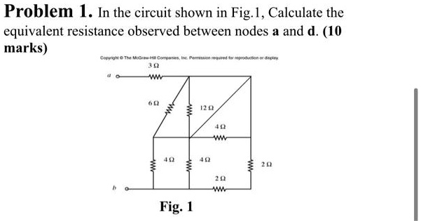 Problem 1. In the circuit shown in Fig. 1, Calculate the equivalent resistance observed between ...