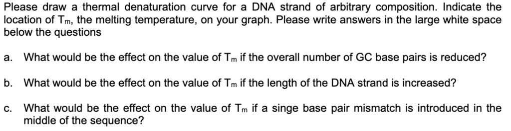 SOLVED: Please draw a thermal denaturation curve for a DNA strand of ...