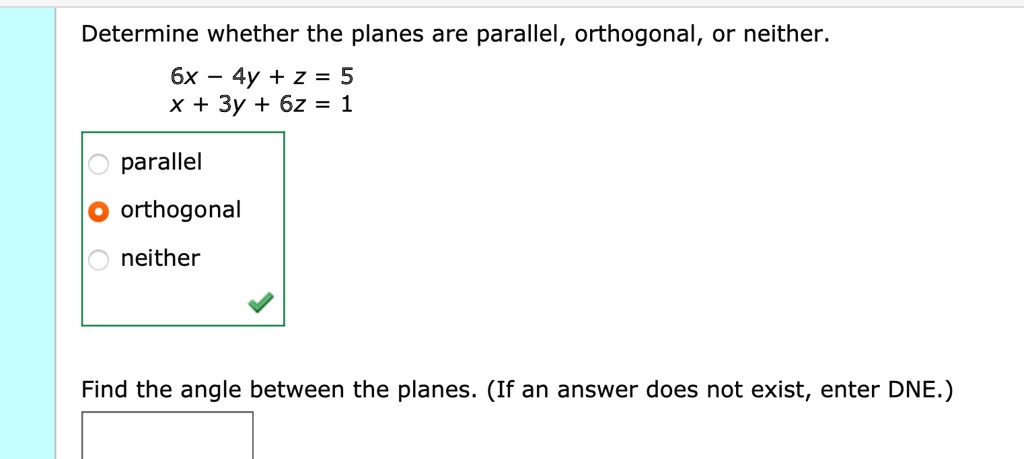 Determine whether the planes are parallel, orthogonal, or neither. 6x ...