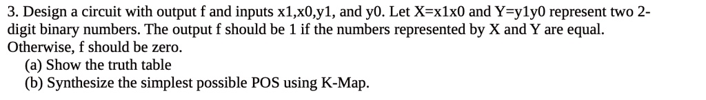 SOLVED: 3. Design a circuit with output f and inputs x1, x0, y1, and y0. Let X = x1x0 and Y ...