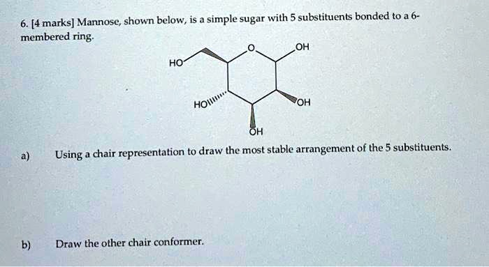 Mannose, shown below, is a simple sugar with 5 substituents bonded to a ...