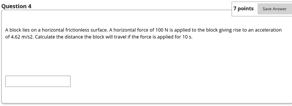 question 4 points save answer a block lies on a horizontal frictionless surface a horizontal ...