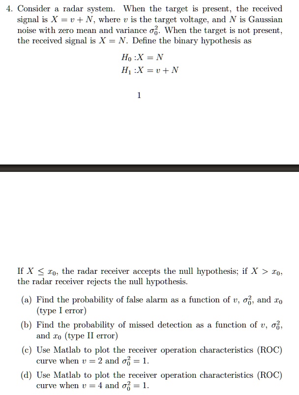 SOLVED: Consider a radar system. When the target is present, the received signal is X = v + N ...