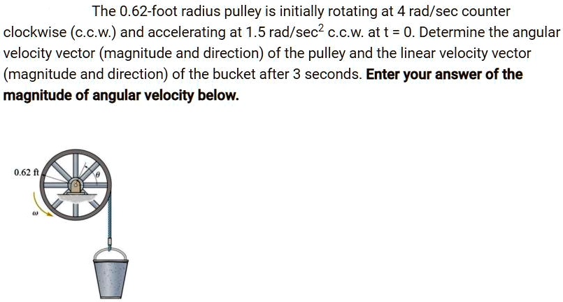 The 0.62-foot radius pulley is initially rotating at 4 rad/sec counter ...