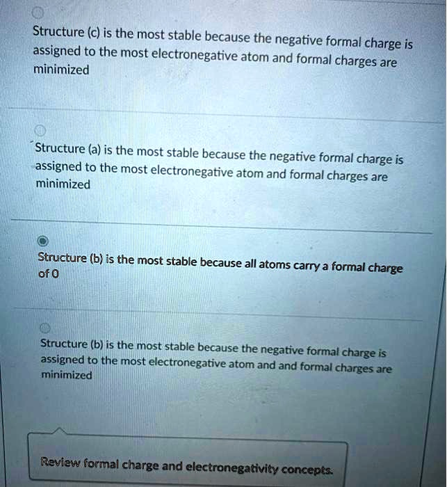 Structure (c) is the most stable because the negative formal charge is ...
