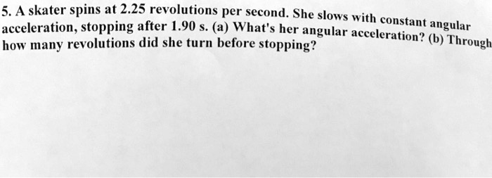 SOLVED: A skater spins at 2.25 revolutions per second. She slows ...