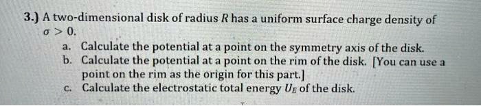 3.) A two-dimensional disk of radius R has a uniform surface...