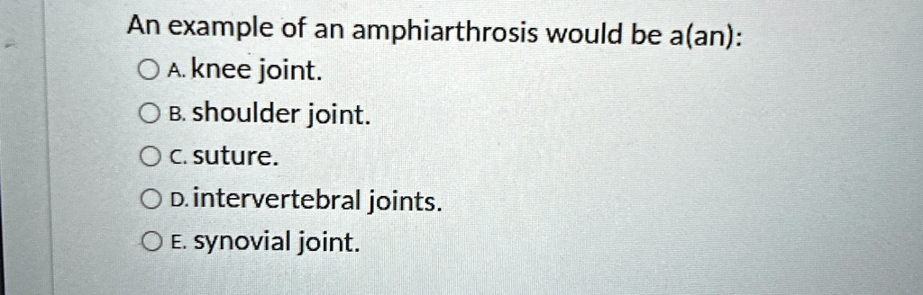an example of an amphiarthrosis would be aan o a knee joint ob shoulder ...