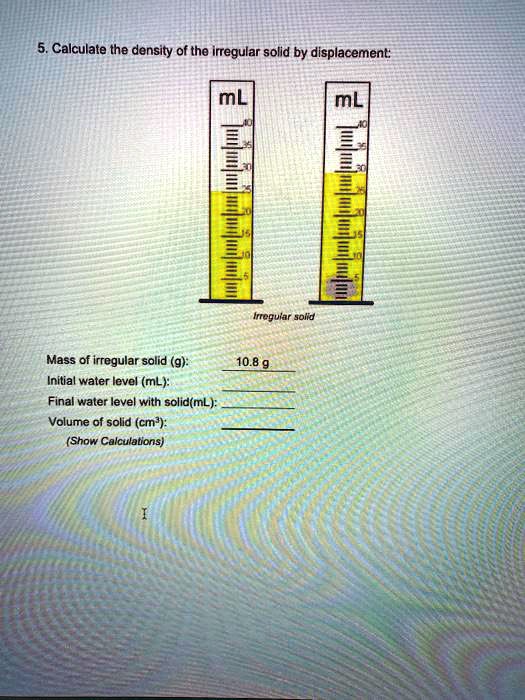 SOLVED:Calculate the density of the irregular solid by displacement: mL ...