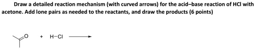 draw a detailed reaction mechanism with curved arrows for the acid base ...
