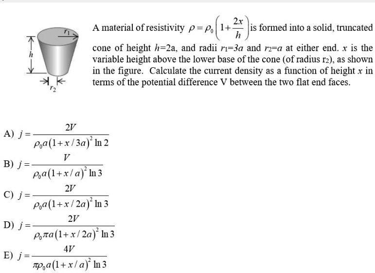 SOLVED: A material of resistivity p = Po 2x is formed into a solid, truncated cone of height h ...