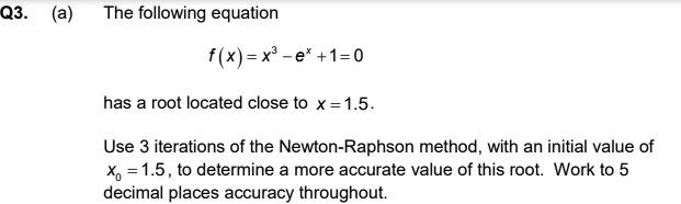 q3 a the following equation fxx e 10 has a root located close t0 x15 use 3 iterations of the ...