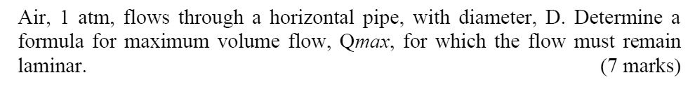 SOLVED: Air, 1 atm; flows through a horizontal pipe, with diameter; D ...
