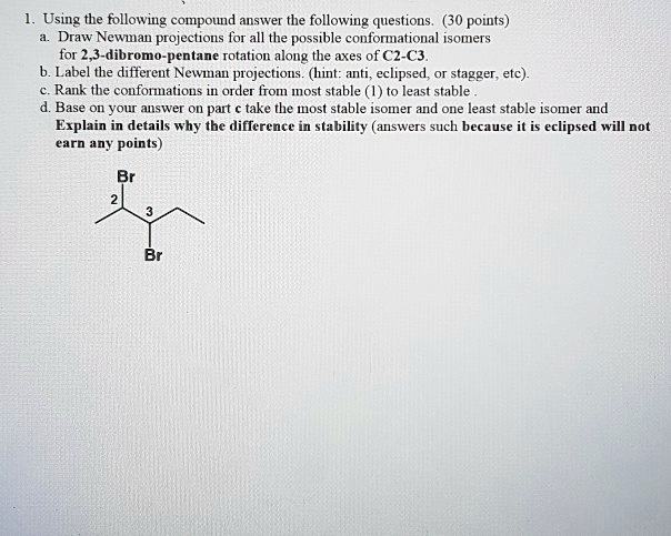 SOLVED: Using the following compound answer the following questions. (30 points) Draw Newzan ...
