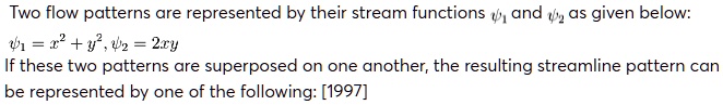 Two flow patterns are represented by their stream functions ψ1 and ψ2 ...