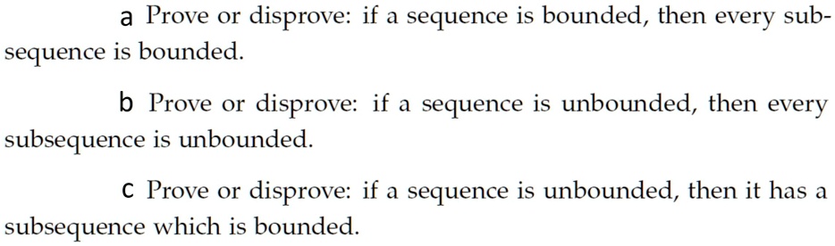 Solved Real Analysis A Prove Or Disprove If A Sequence Is Bounded Then Every Sub Sequence Is