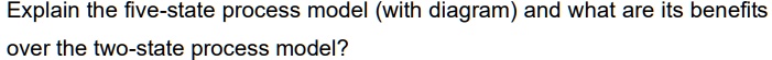 Explain the five-state process model (with diagram) and what are its ...
