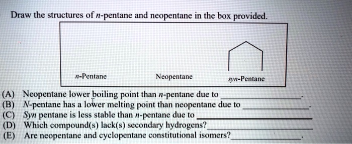 SOLVED: Draw the structures of n-pentane and neopentane in the box ...
