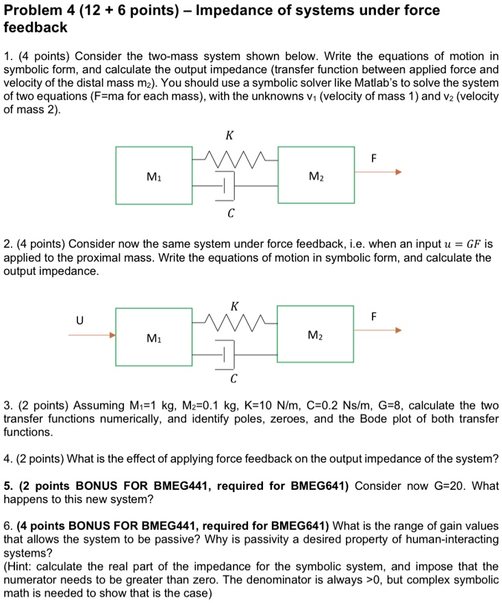 Problem 4 (12 + 6 points) - Impedance of systems under force feedback 1. (4 points) Consider the ...