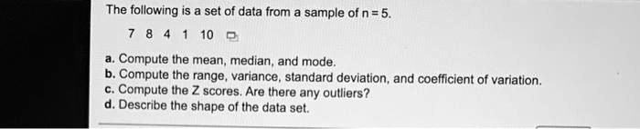 SOLVED: The following is a set of data from a sample of n = 5. Compute the mean, median, and ...