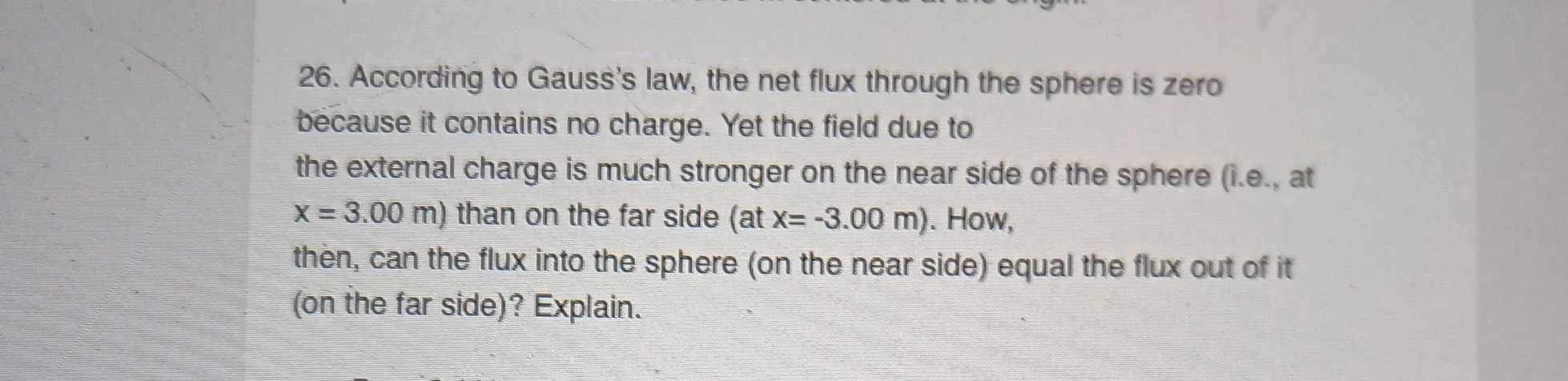 26. According to Gauss's law, the net flux through the sphere is zero ...
