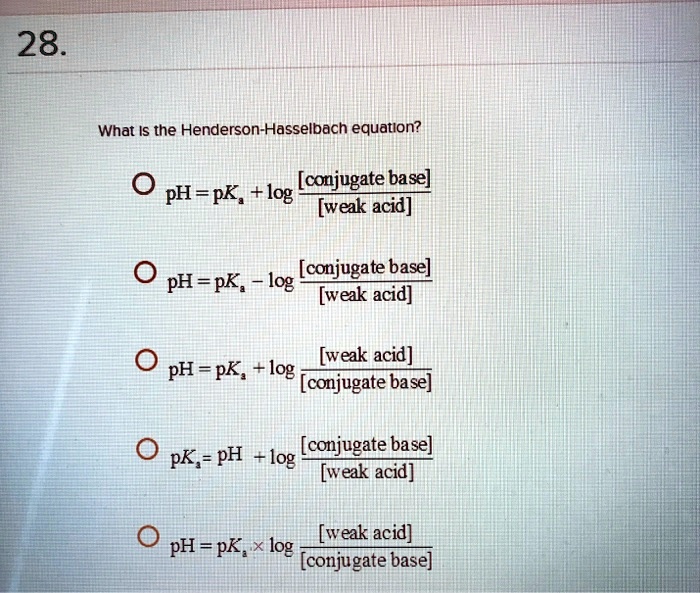 28. What is the Henderson-Hasselbach equation? ? pH = pK? + log ...