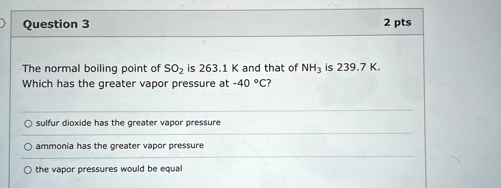 question 3 the normal boiling point of so2 is 2631 k and that of nh3 is ...