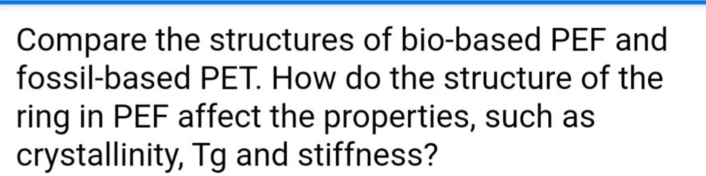 SOLVED: Compare the structures of bio-based PEF and fossil-based PET ...