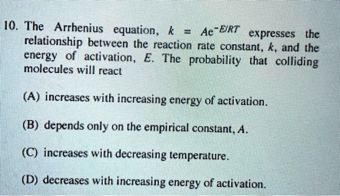 SOLVED: The Arrhenius equation, k = Ae^(-E/RT), expresses the ...