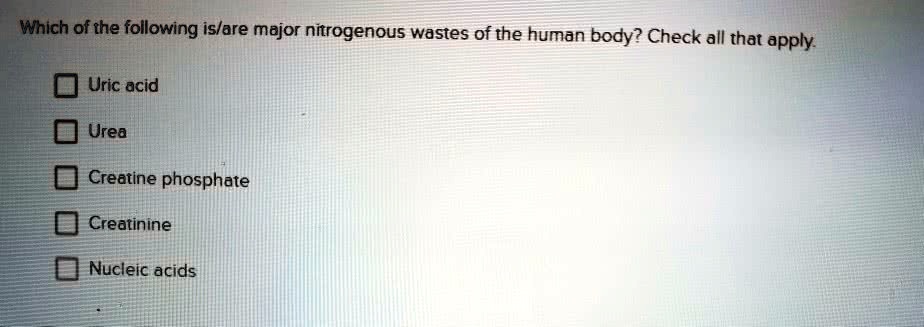 SOLVED: ' Which of the following is/are major nitrogenous wastes of the ...