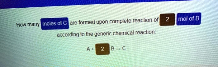 SOLVED: moles of € are formed upon complete reaction of How many according to the generic ...