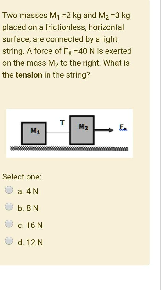 Two masses M1 = 2 kg and M2 = 3 kg placed on a frictionless, horizontal surface, are connected ...