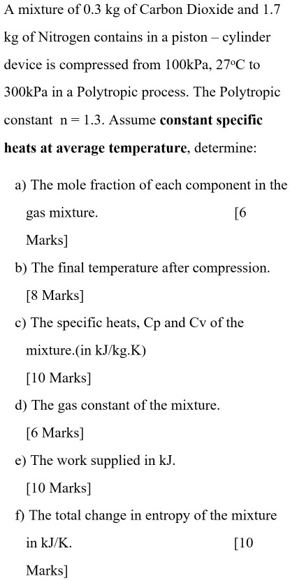 SOLVED: A mixture of 0.3 kg of Carbon Dioxide and 1.7 kg of Nitrogen contains in a piston ...