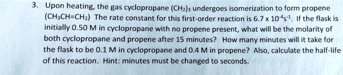 SOLVED: Upon heating the gas cyclopropane (CHz)a undergoes ...