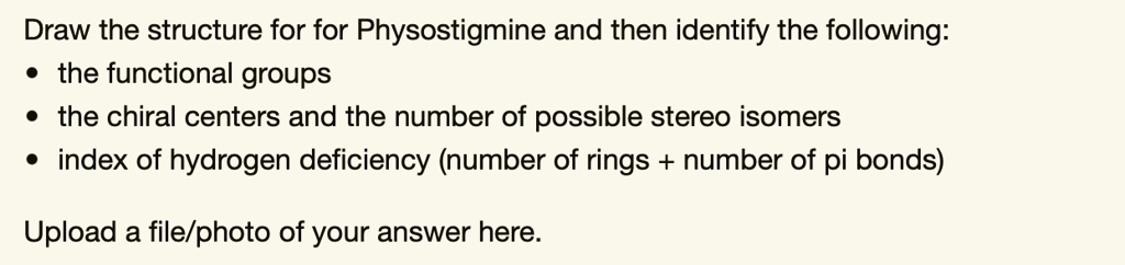 Draw the structure for for physostigmine and then identify...