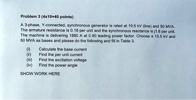 SOLVED: A 3-phase, Y-connected, synchronous generator is rated at 10.5 kV (line) and 50 MVA. The ...