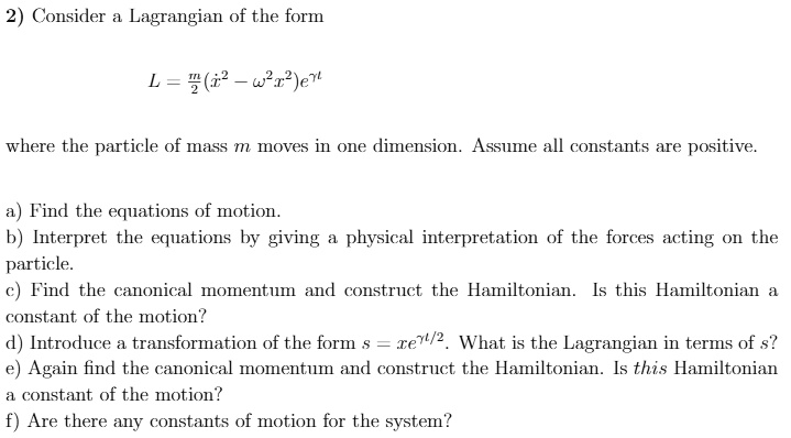 Consider a Lagrangian of the form L = M(i^2 - w^2x^2)e^t where the particle of mass m moves in ...