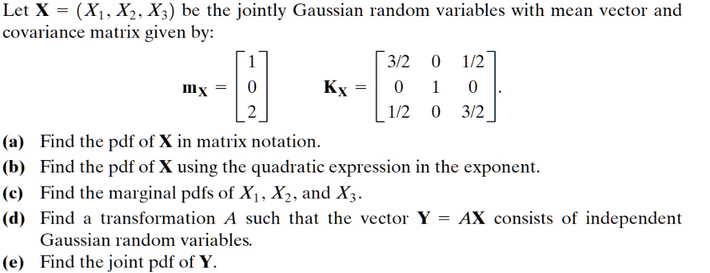 Let X = (X. Xz. X3) be the jointly Gaussian random variables with mean vector and covariance ...