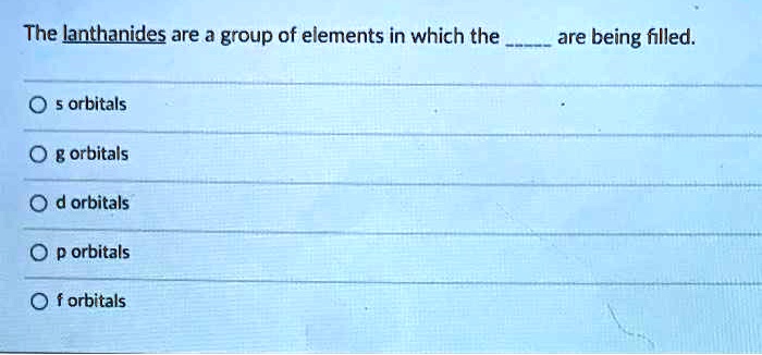 SOLVED: The lanthanides are a group of elements in which the are being ...