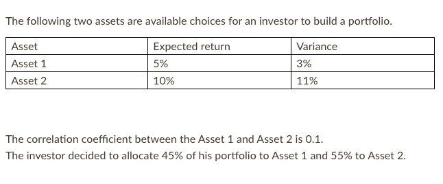The following two assets are available choices for an investor to build ...