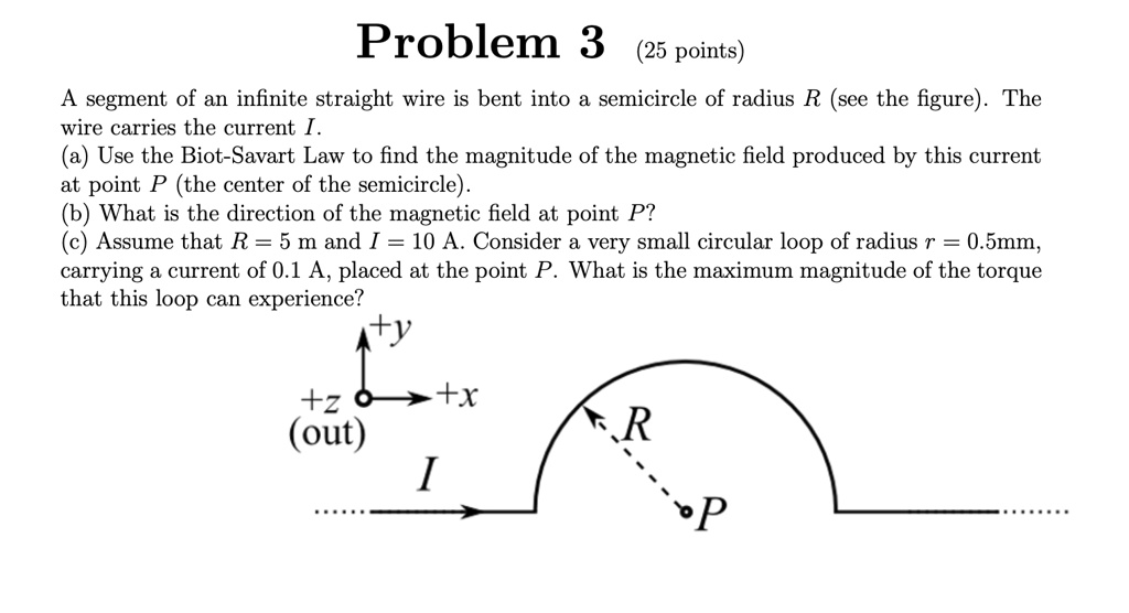 SOLVED: Problem 3 (25 points) A segment of an infinite straight wire is bent into semicircle of ...